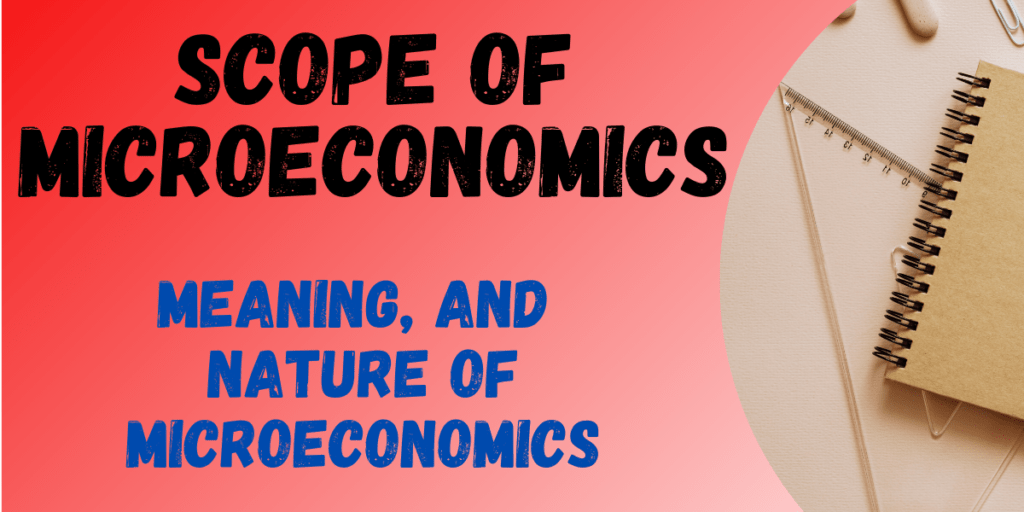 Scope of Microeconomics Explored: Dive into its Meaning and Nature ...